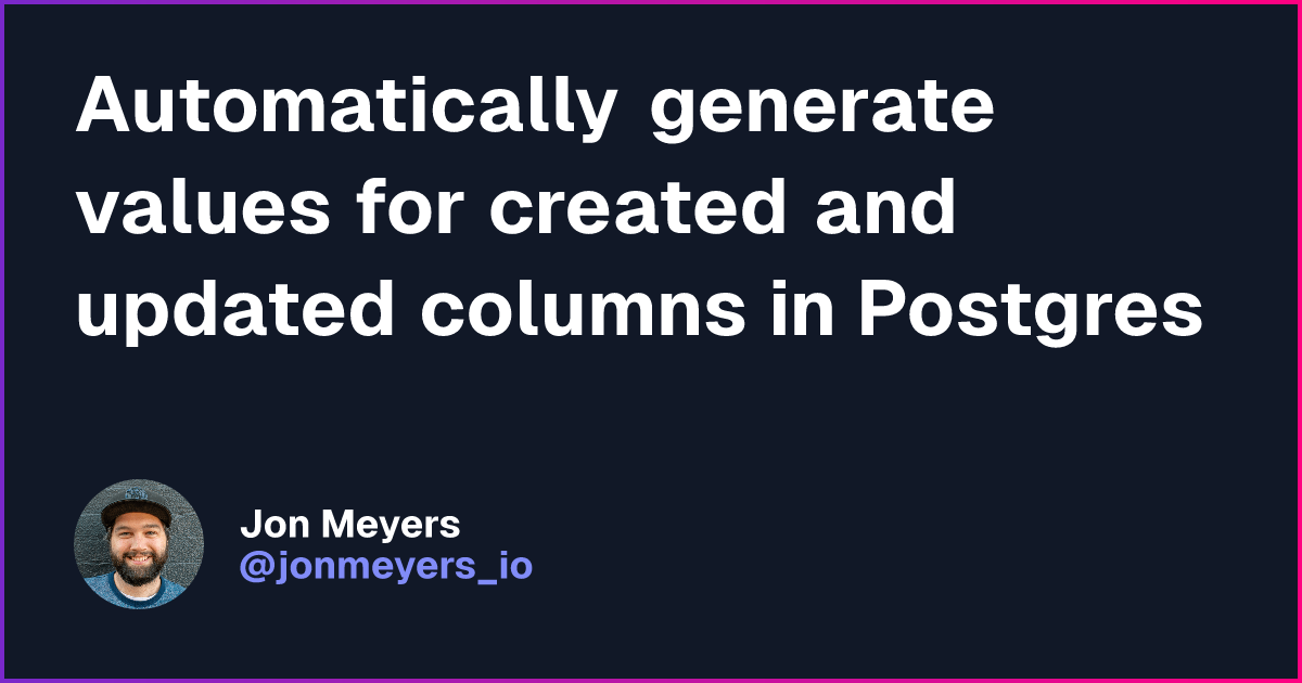 Automatically Generate Values For Created And Updated Columns In Postgres