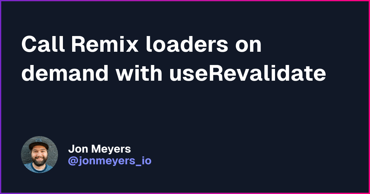 Call Remix loaders on demand with useRevalidate