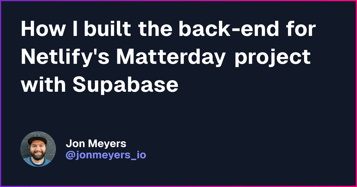 How I built the back-end for Netlify's Matterday project with Supabase