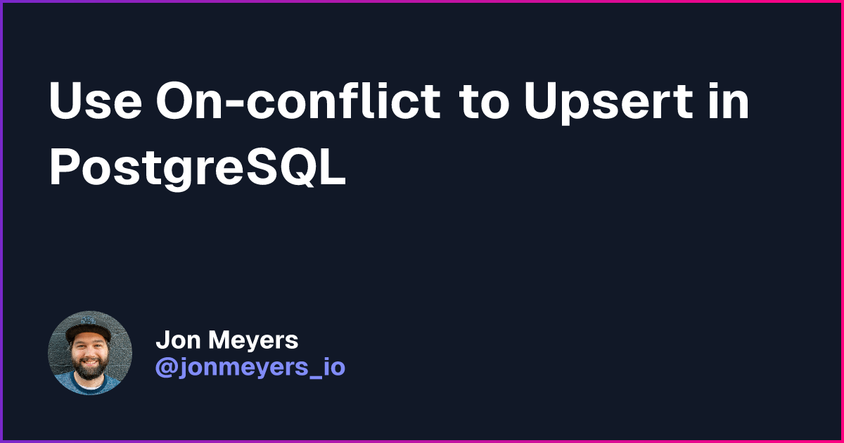 Use On Conflict To Upsert In Postgresql